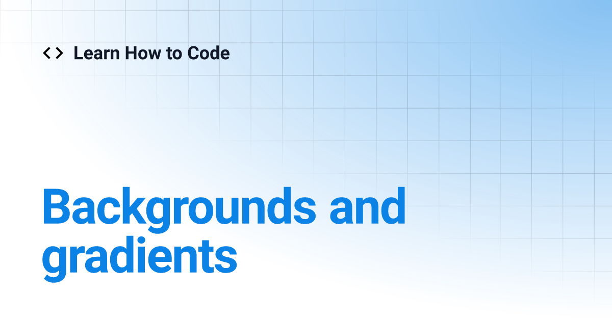 Backgrounds and gradients | Learn How to Code Backgrounds and gradients | Learn How to Code